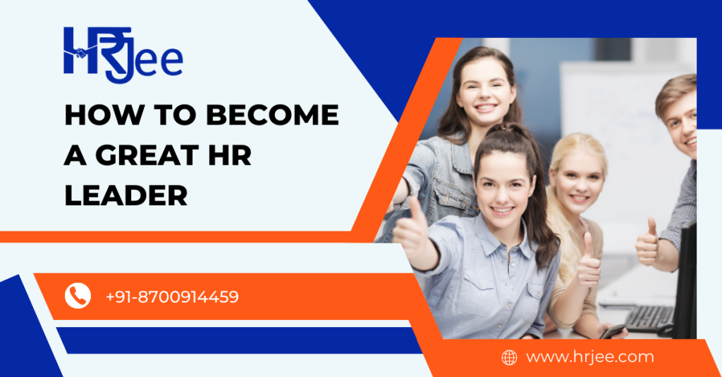 How to Become a Great HR Leader - Hrjee